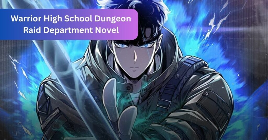 Warrior High School Dungeon Raid Department Novel Thrilling Journey