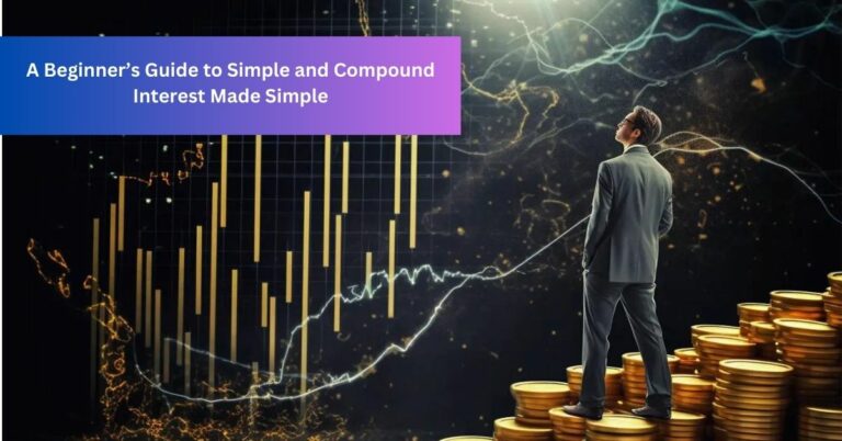 A Beginner's Guide to Simple and Compound Interest Made Simple
