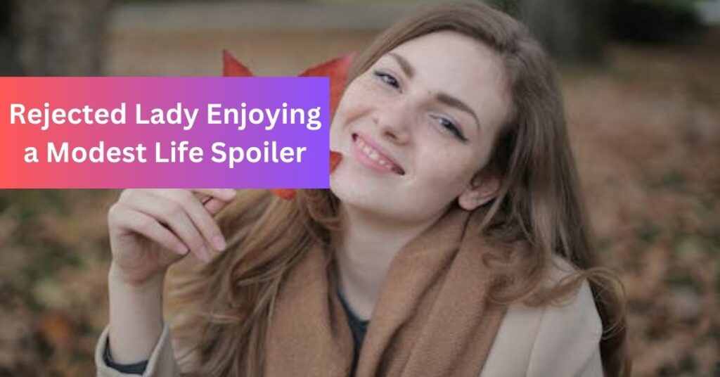 Rejected Lady Enjoying a Modest Life Spoiler - The Ultimate Guide!